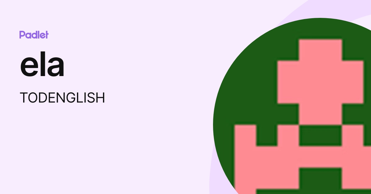 ela (TODENGLISH) profile | Padlet