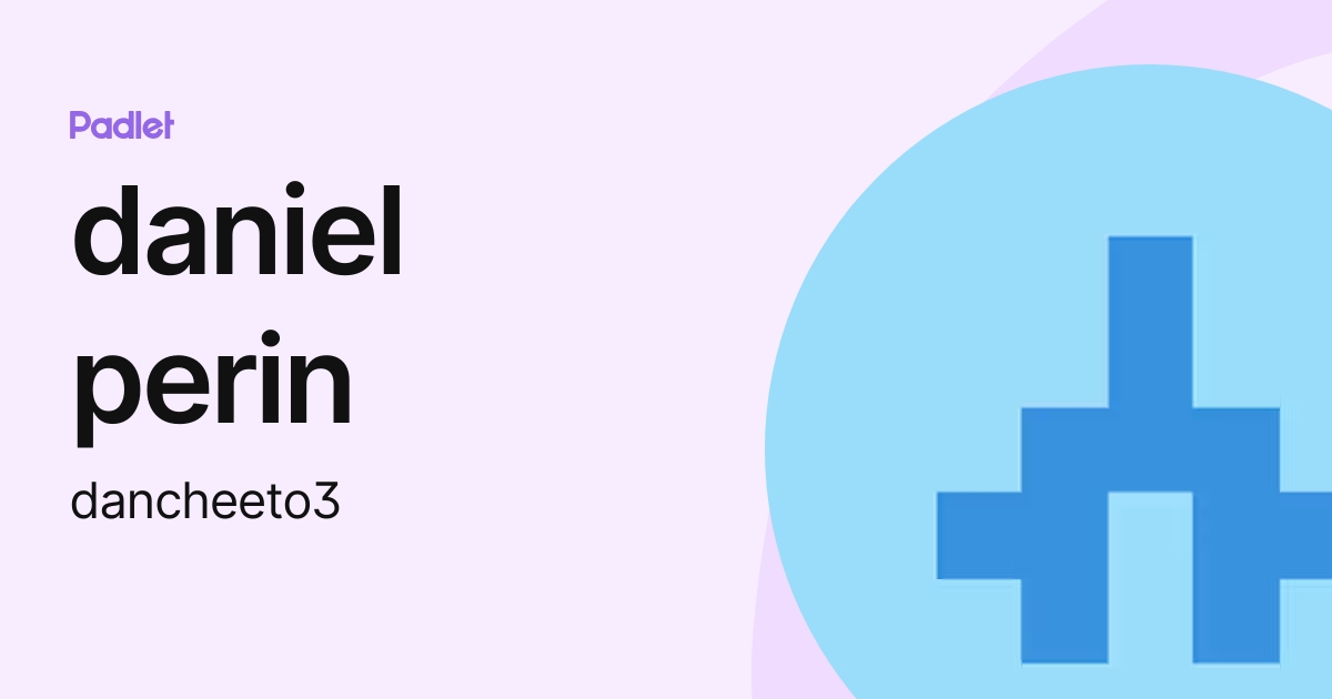 daniel perin (dancheeto3) profile | Padlet