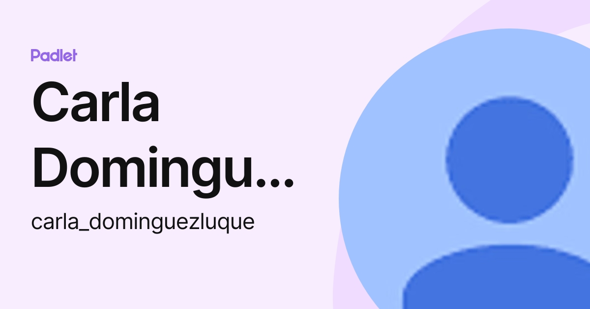 Carla Dominguez Luque (carla_dominguezluque) profile | Padlet