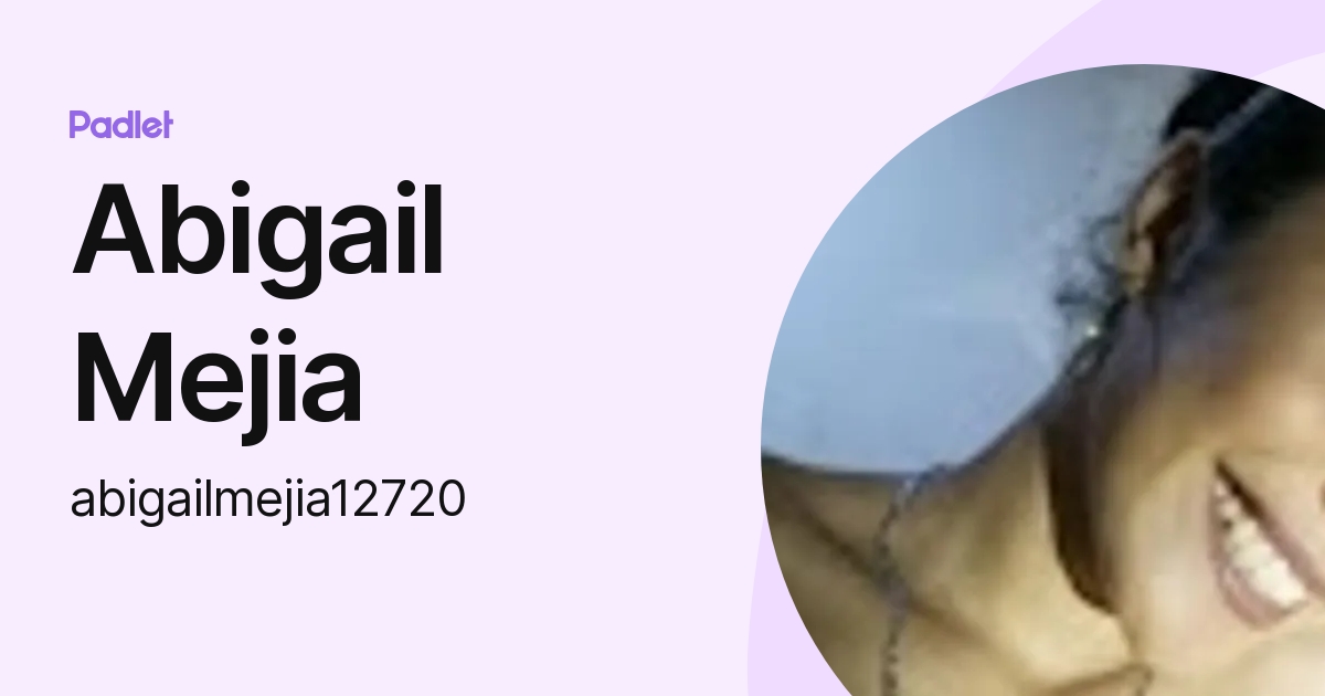 Abigail Mejia (abigailmejia12720) profile | Padlet