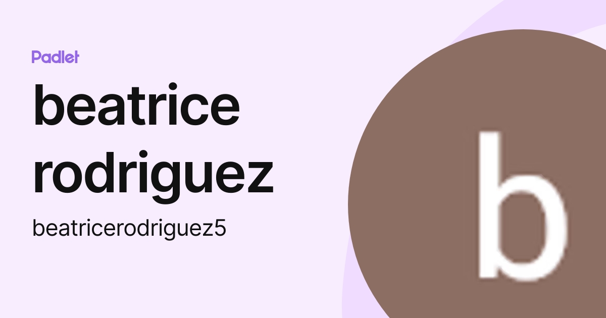 beatrice rodriguez (beatricerodriguez5) profile | Padlet