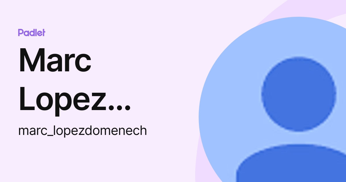 Marc Lopez Domenech (marc_lopezdomenech) profile | Padlet