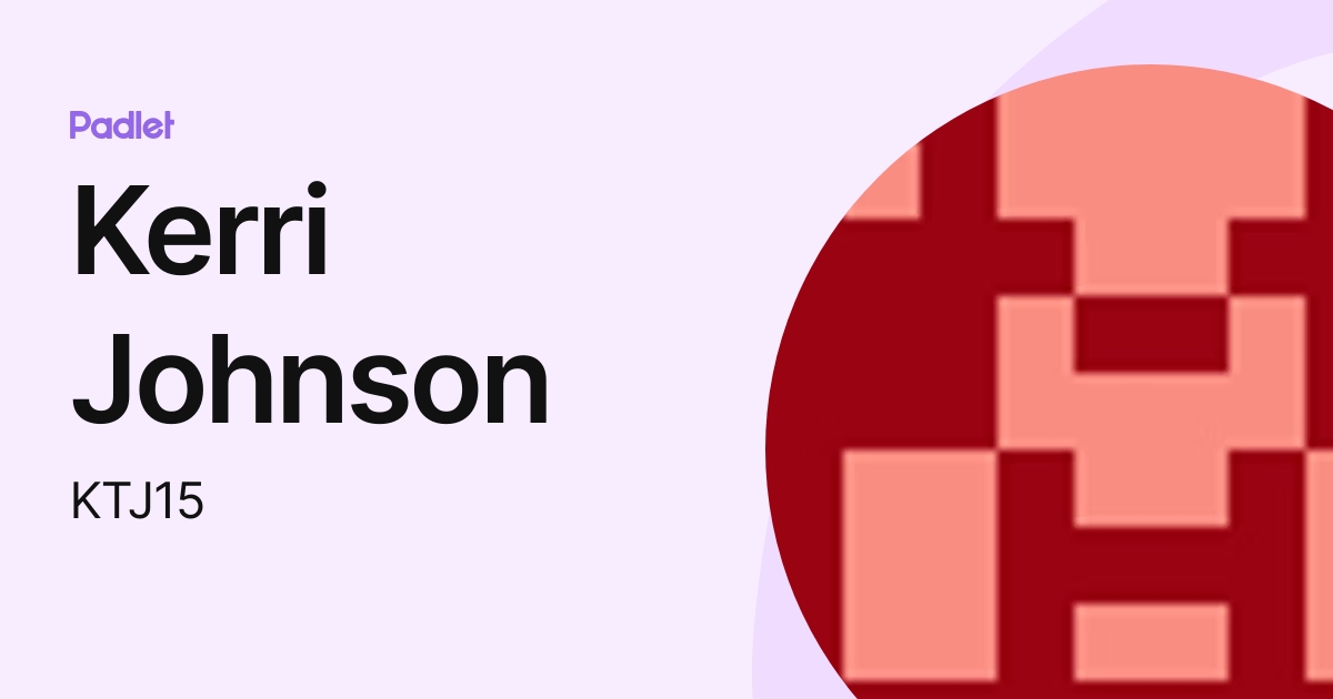 Kerri Johnson (KTJ15) profile | Padlet