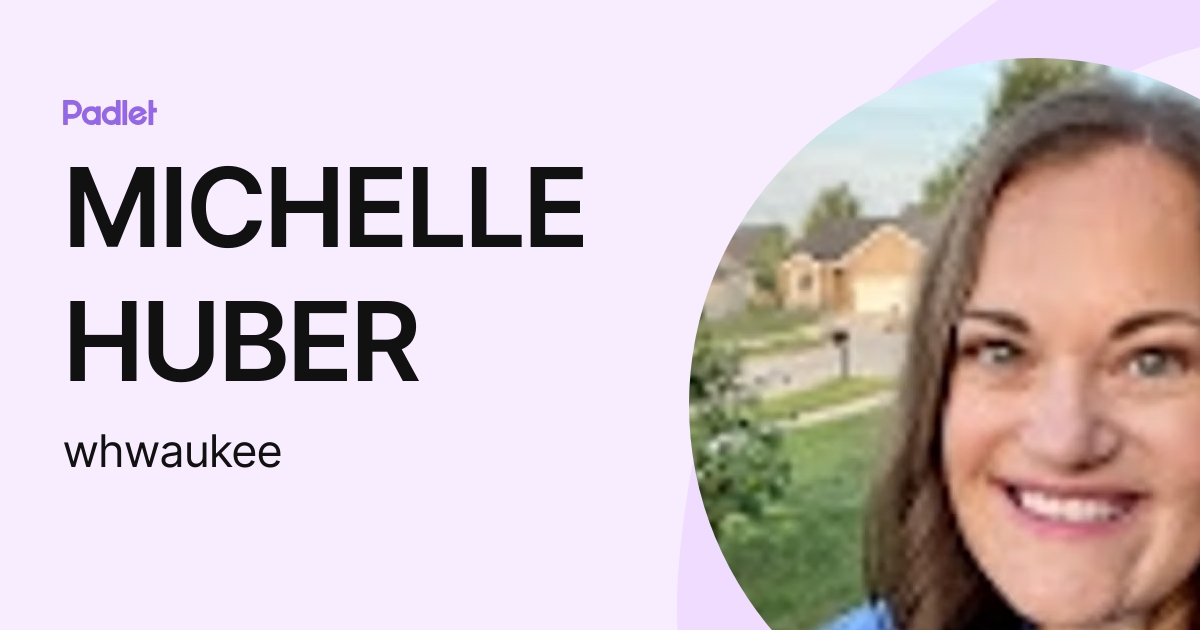 MICHELLE HUBER (whwaukee) profile | Padlet