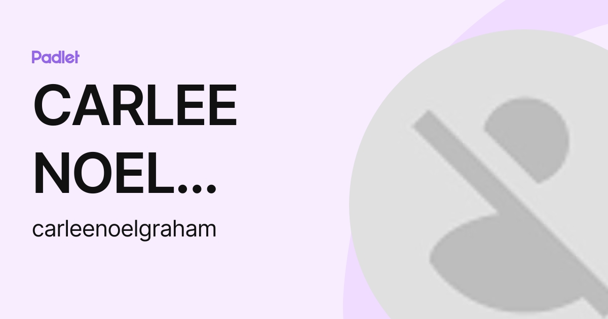 CARLEE NOEL GRAHAM (carleenoelgraham) profile | Padlet