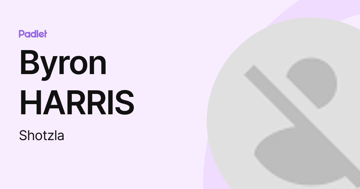 Byron HARRIS (Shotzla) profile | Padlet
