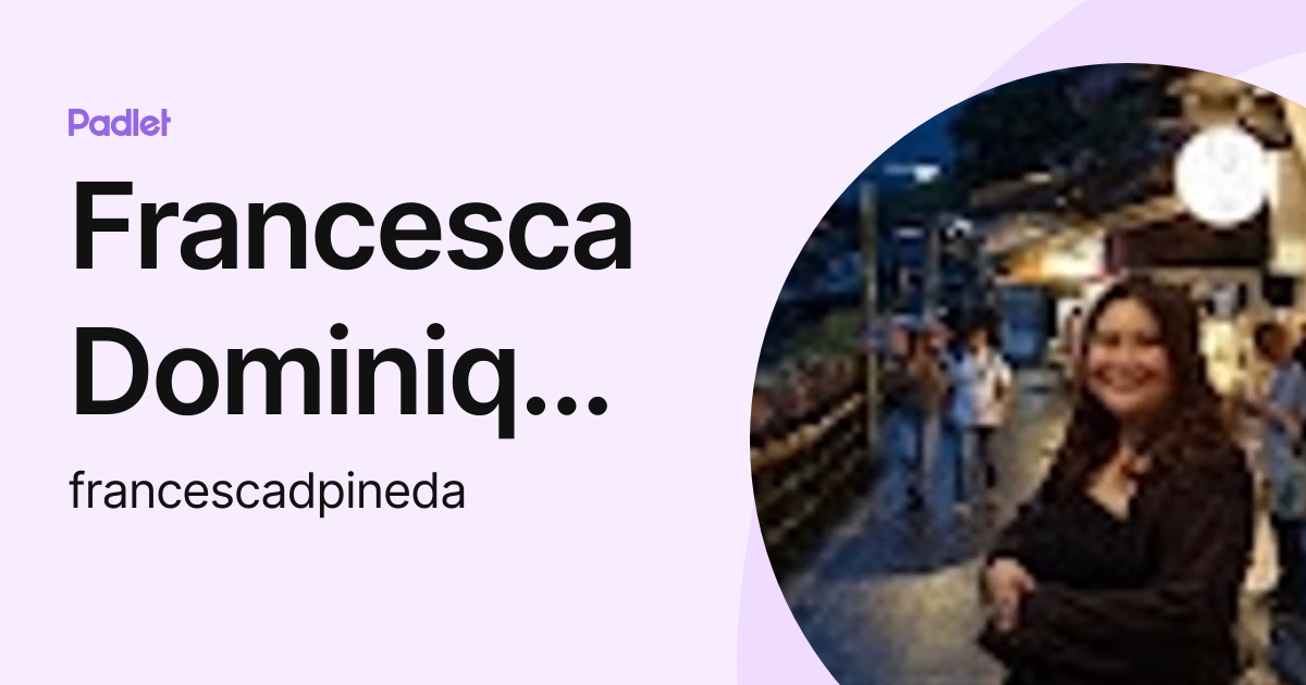 Francesca Dominique Pineda (francescadpineda) profile | Padlet