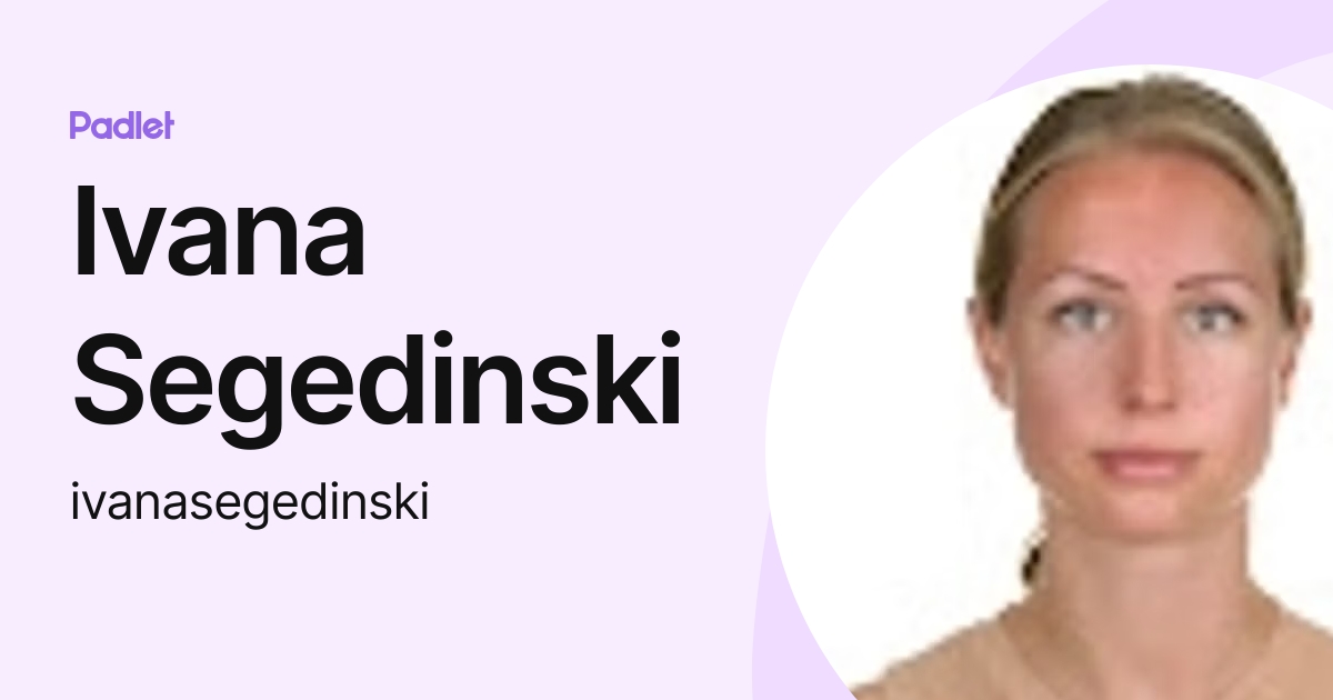 Ivana Segedinski (ivanasegedinski) profile | Padlet