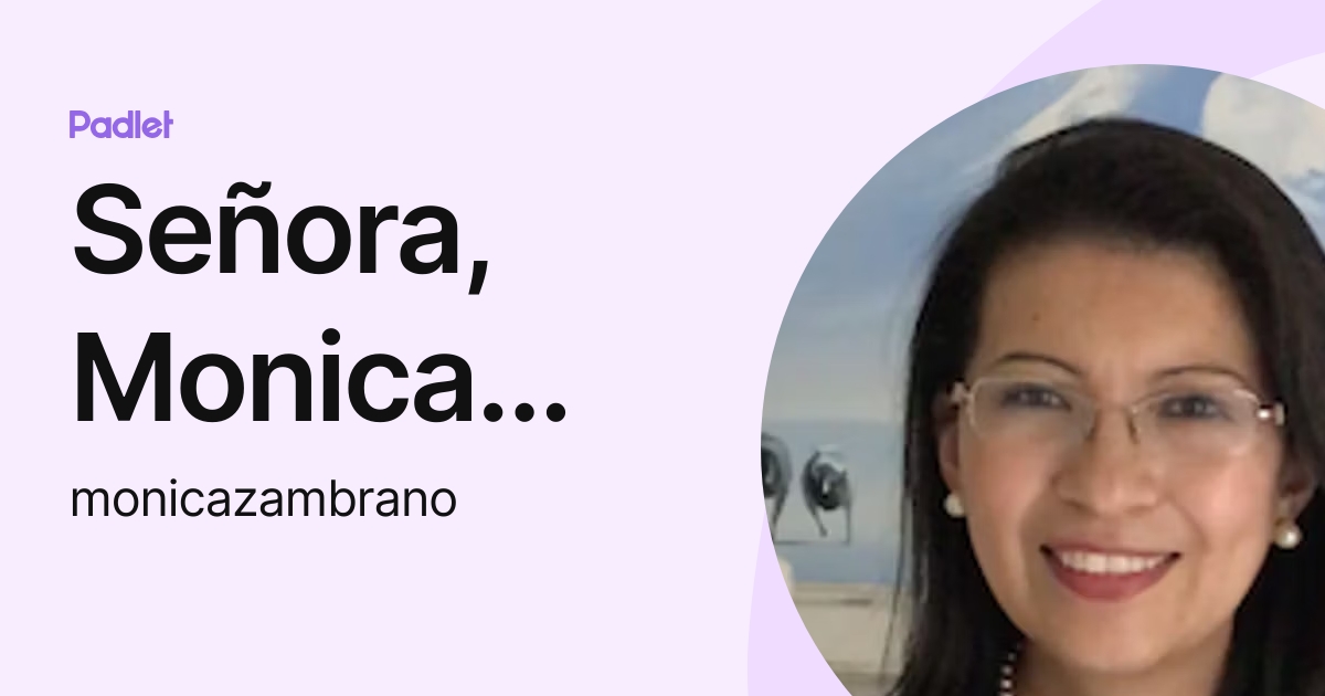 Señora, Monica (DCPS) (monicazambrano) profile | Padlet