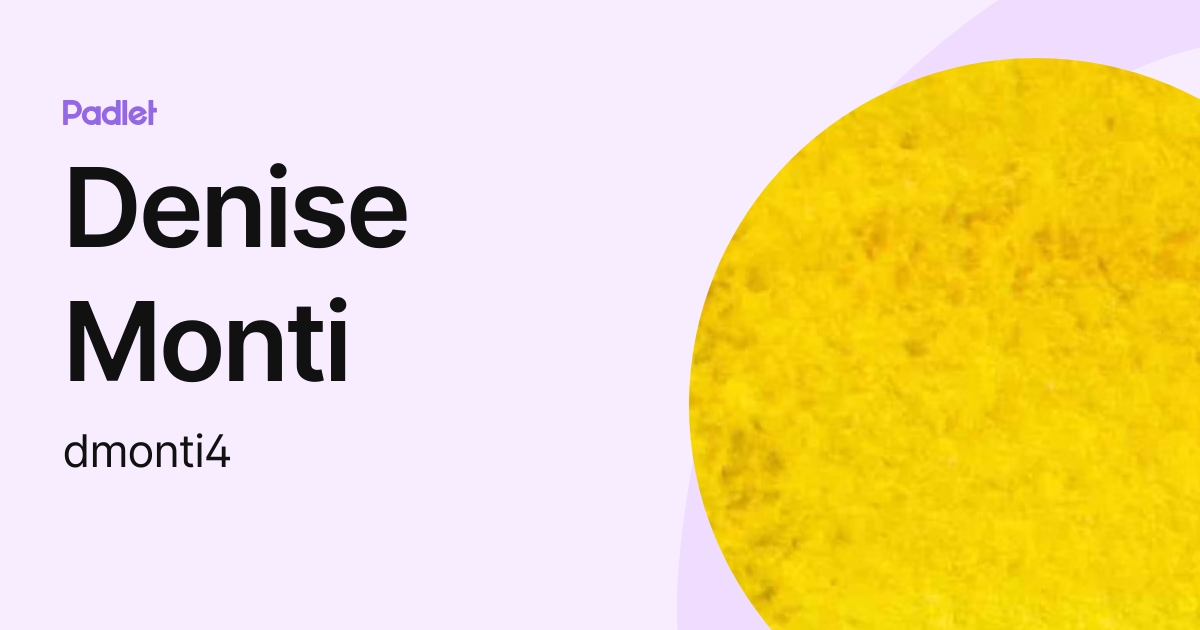 Denise Monti (dmonti4) profile | Padlet