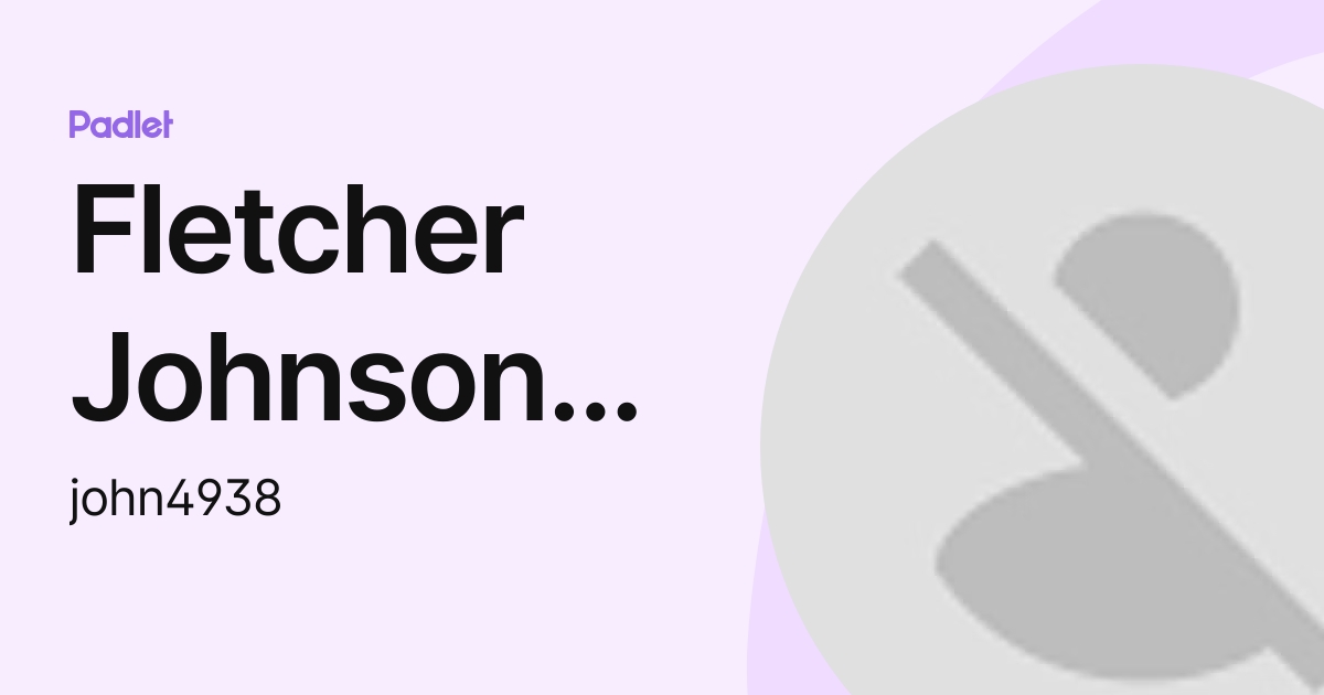 Fletcher Johnson-Dirkers (john4938) profile | Padlet