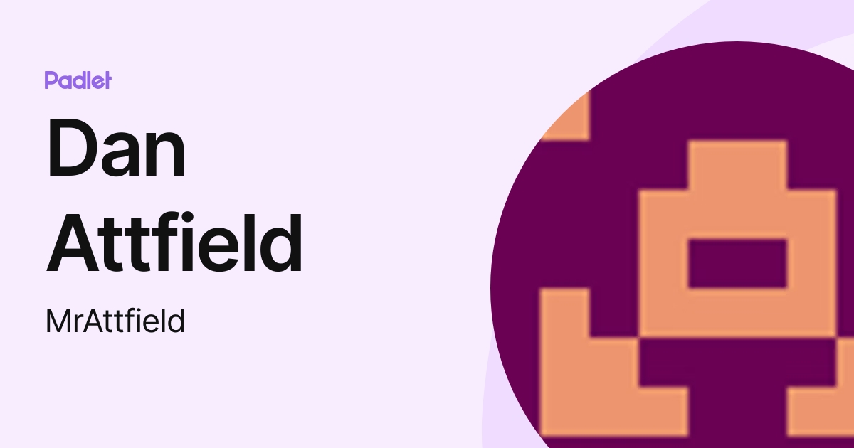 Dan Attfield (MrAttfield) profile | Padlet