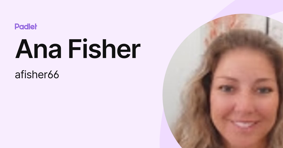 Ana Fisher (afisher66) profile | Padlet