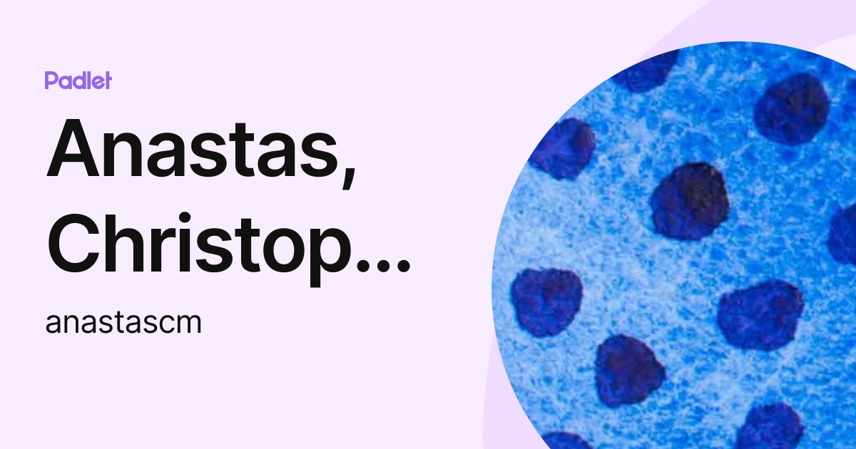 Anastas, Christopher M (anastascm) profile | Padlet