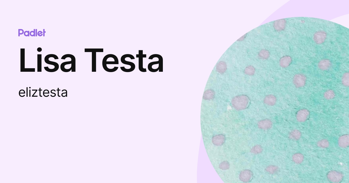 Lisa Testa (eliztesta) profile | Padlet