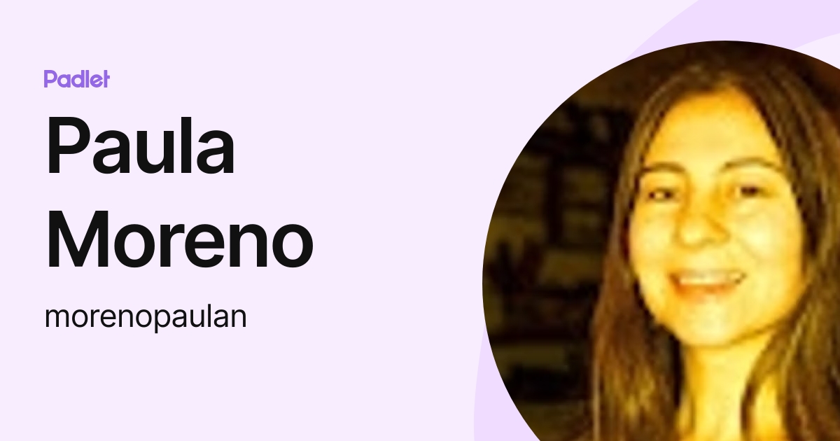 Paula Moreno (morenopaulan) profile | Padlet