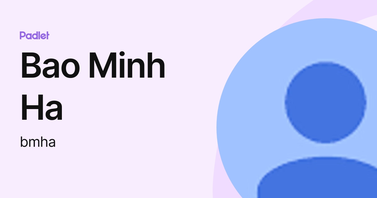 Bao Minh Ha (bmha) profile | Padlet