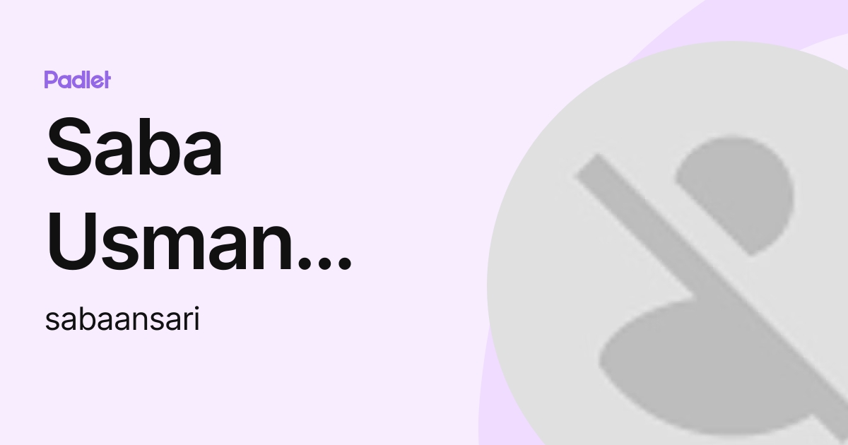 Saba Usman Ansari (sabaansari) profile | Padlet