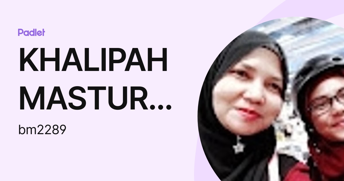 KHALIPAH MASTURA BINTI KHALID BM (bm2289) profile | Padlet