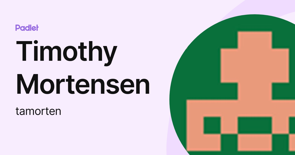 Timothy Mortensen (tamorten) profile | Padlet