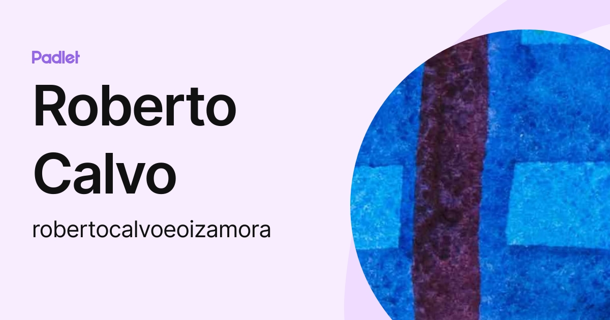 Roberto Calvo (robertocalvoeoizamora) profile | Padlet