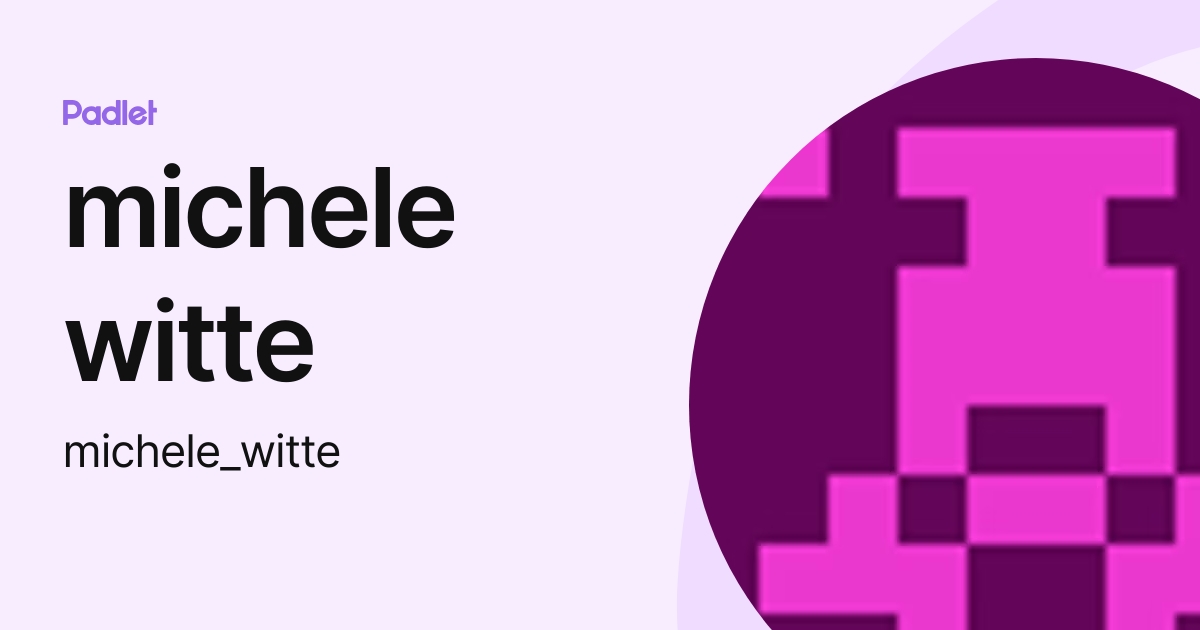 michele witte (michele_witte) profile | Padlet