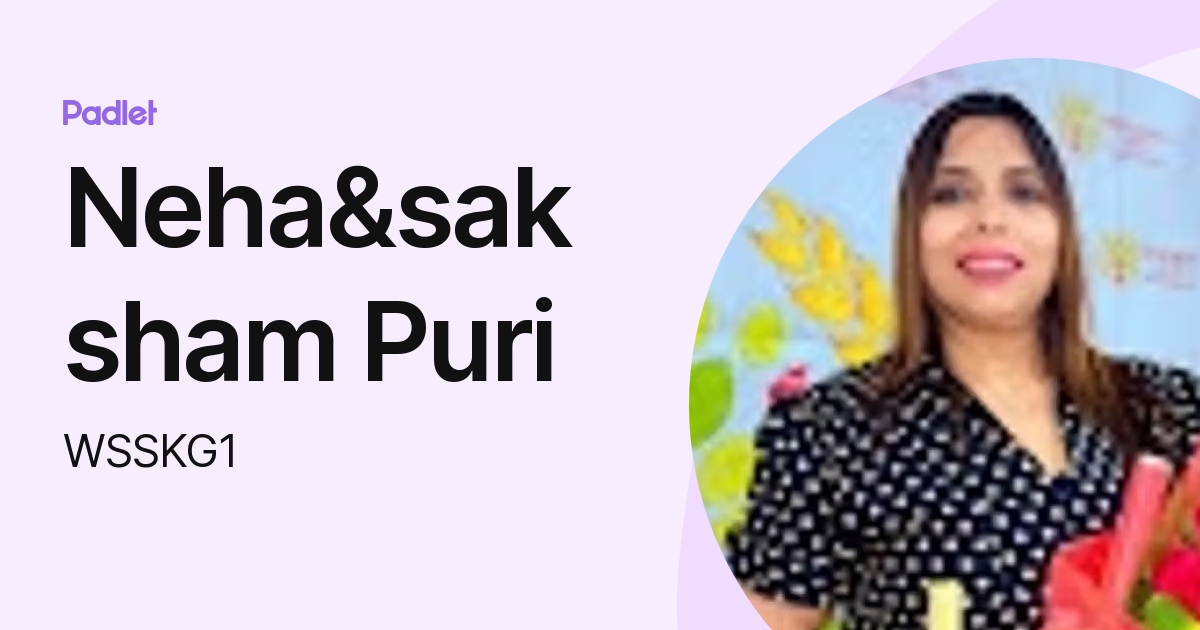 Neha&saksham Puri (WSSKG1) profile | Padlet
