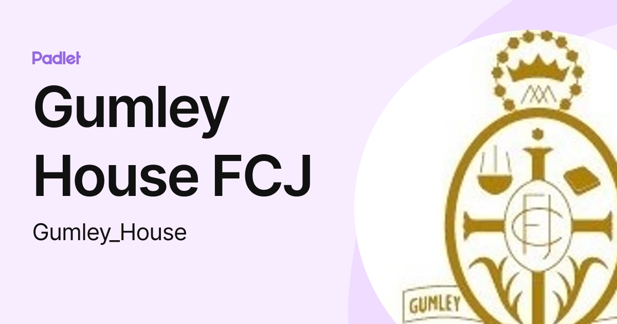 Gumley House FCJ (Gumley_House) profile | Padlet