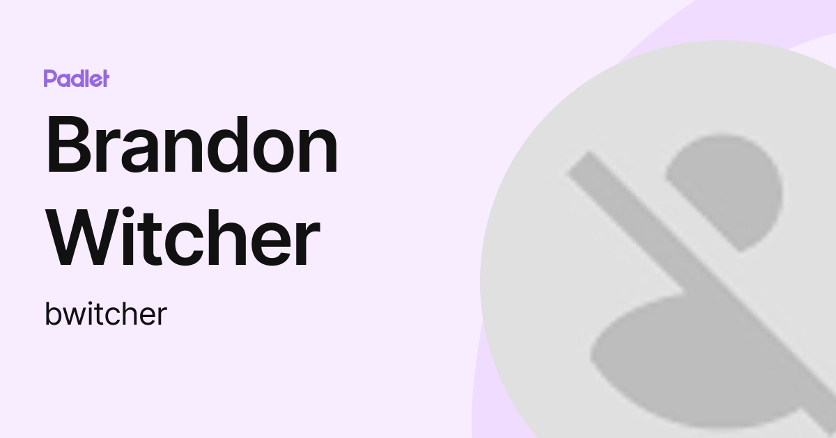 Brandon Witcher (bwitcher) profile | Padlet