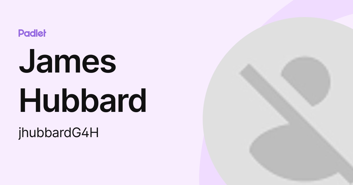 James Hubbard (jhubbardG4H) profile | Padlet