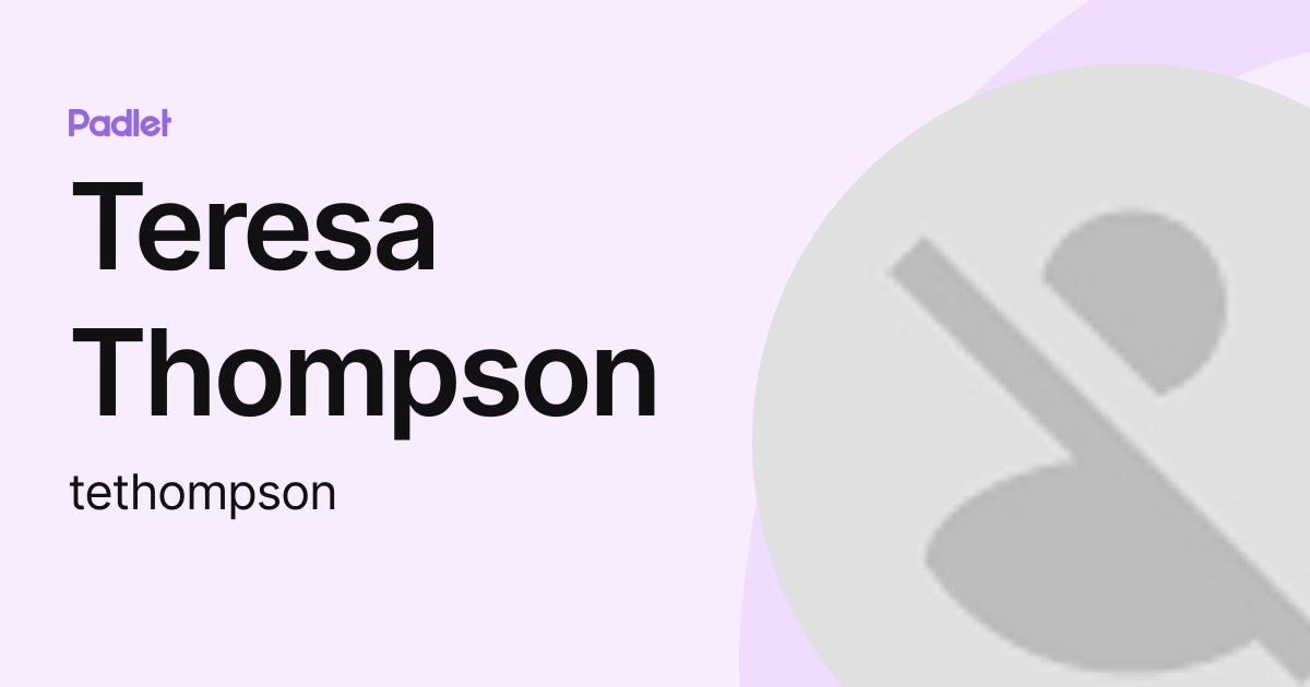 Teresa Thompson (tethompson) profile | Padlet