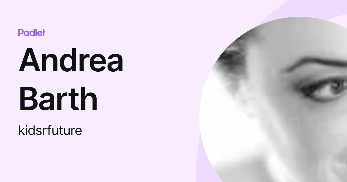Andrea Barth (kidsrfuture) profile | Padlet