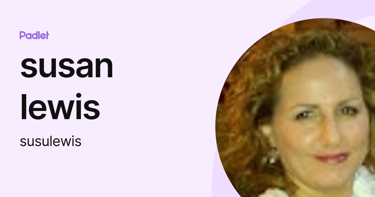 susan lewis (susulewis) profile | Padlet