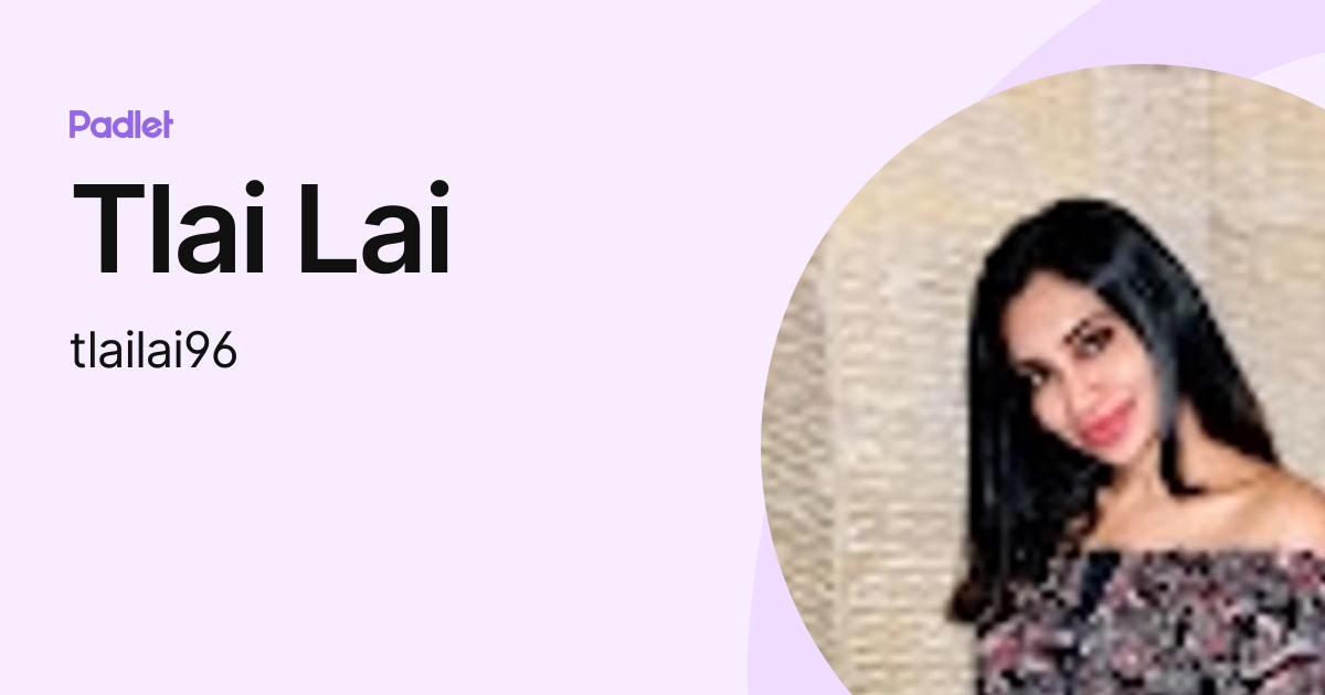 Tlai Lai (tlailai96) profile | Padlet