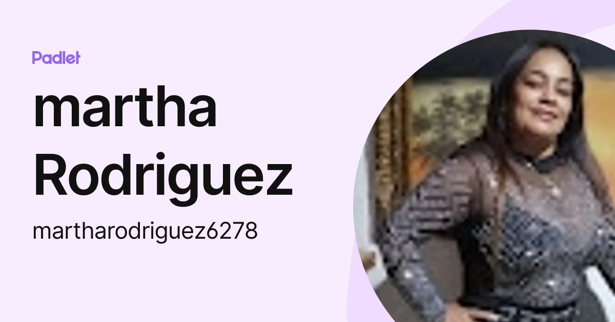 martha Rodriguez (martharodriguez6278) profile | Padlet