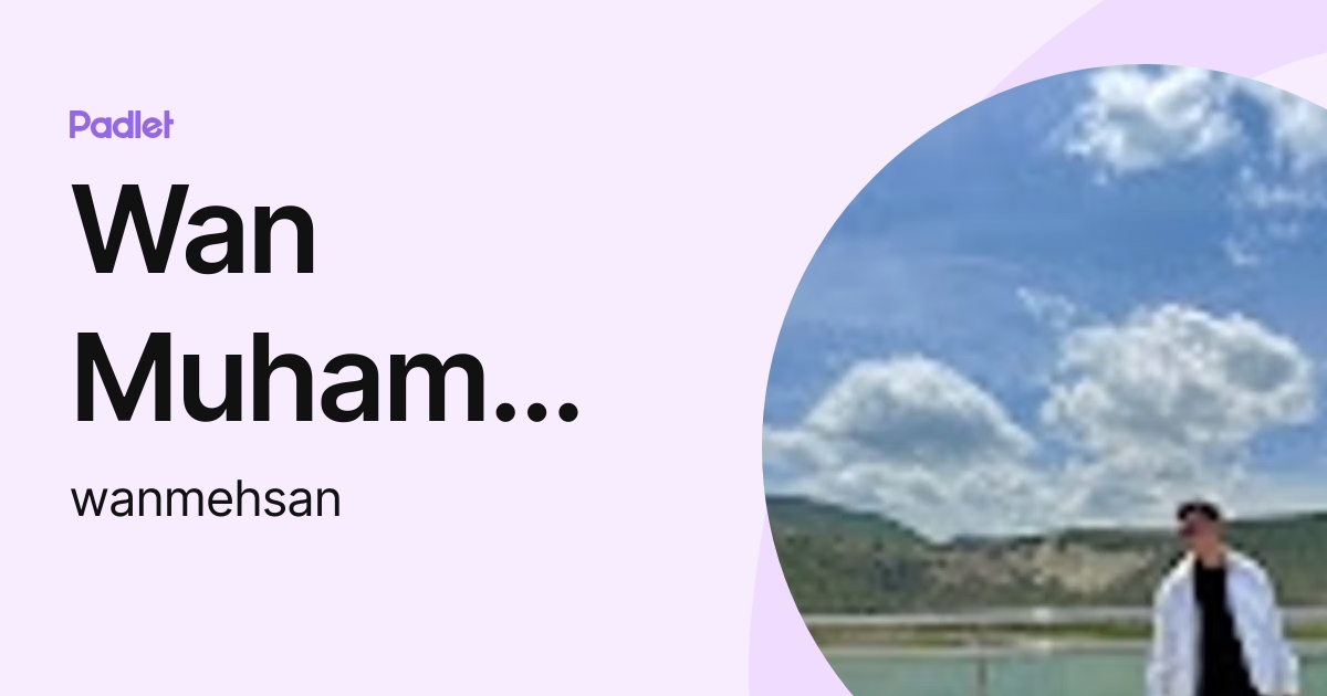 Wan Muhammad Ehsan Alauddin (wanmehsan) profile | Padlet
