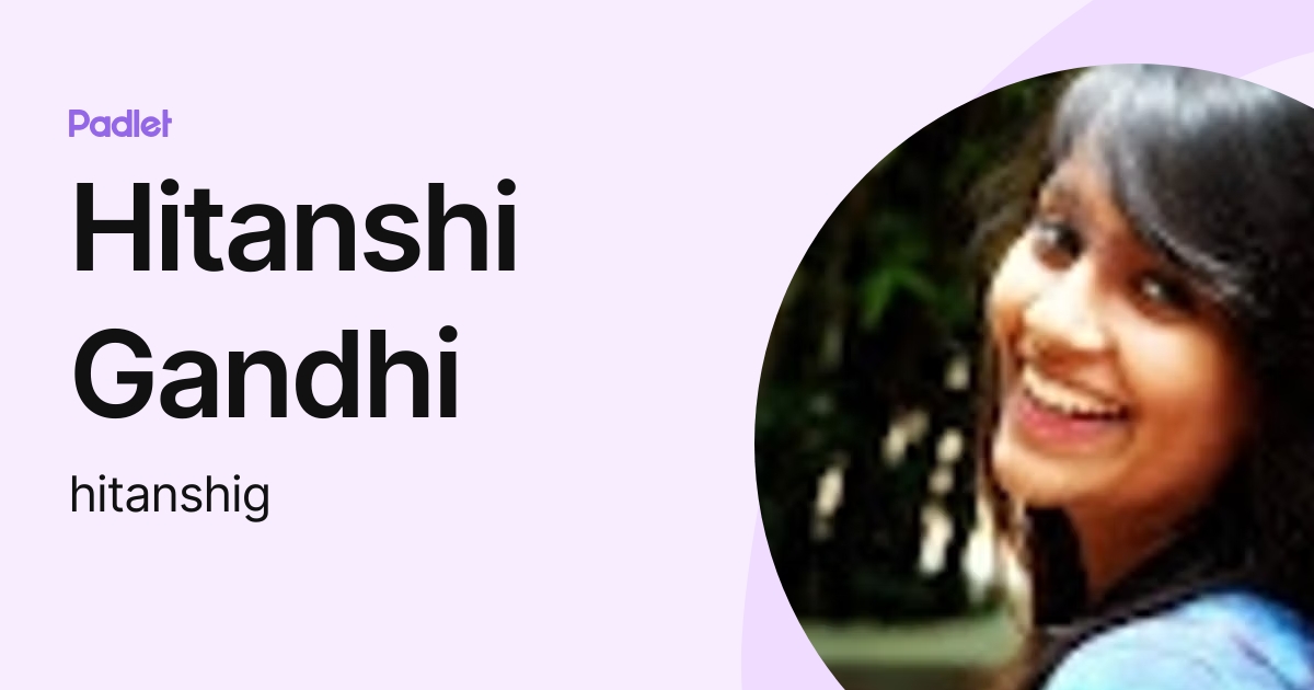 Hitanshi Gandhi (hitanshig) profile | Padlet