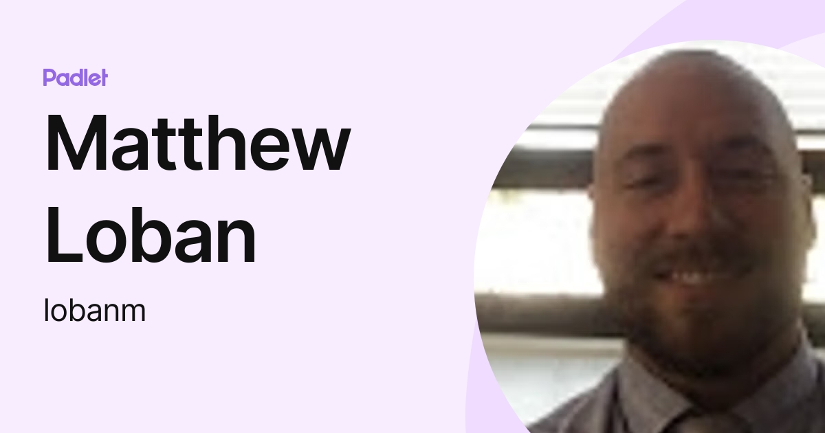 Matthew Loban (lobanm) profile | Padlet