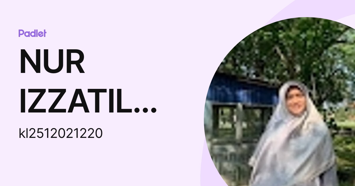 NUR IZZATIL AKMAL BINTI MOHAMAD ASRI (KL) (kl2512021220) profile | Padlet