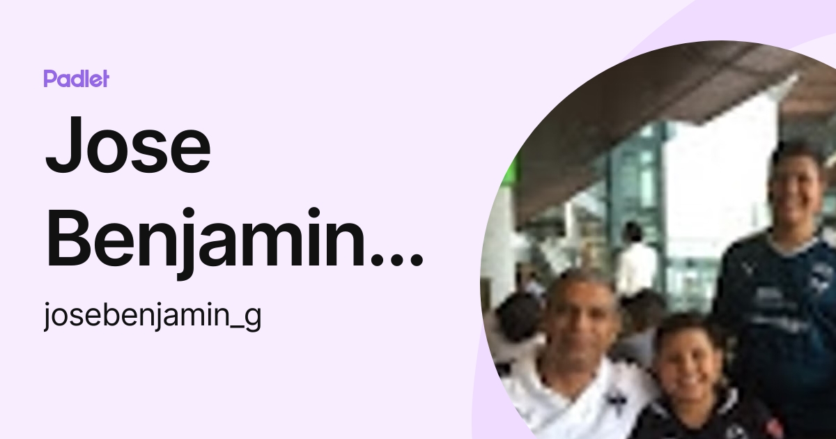 Jose Benjamin Galindo Zertuche (josebenjamin_g) profile | Padlet
