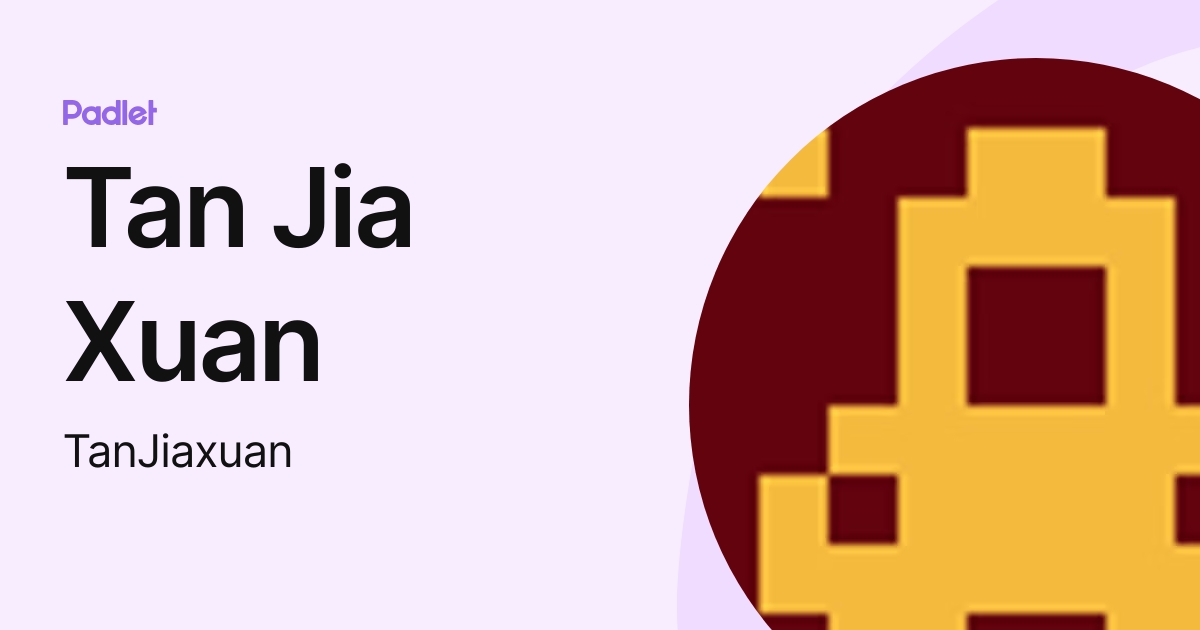Tan Jia Xuan (TanJiaxuan) profile | Padlet