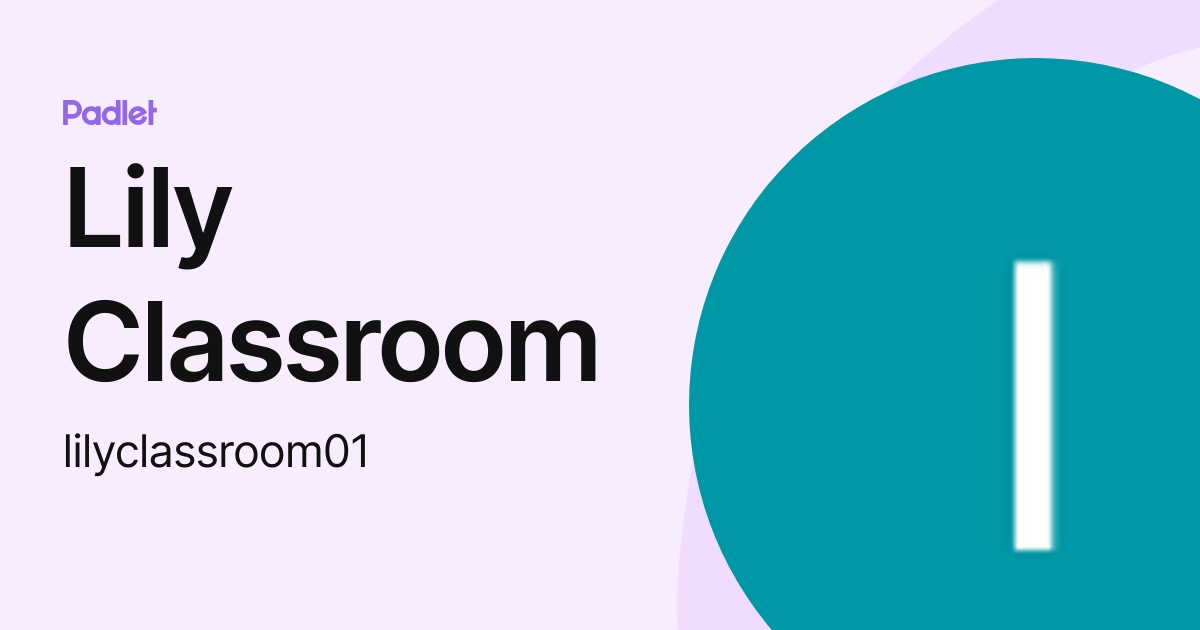 Lily Classroom (lilyclassroom01) profile | Padlet