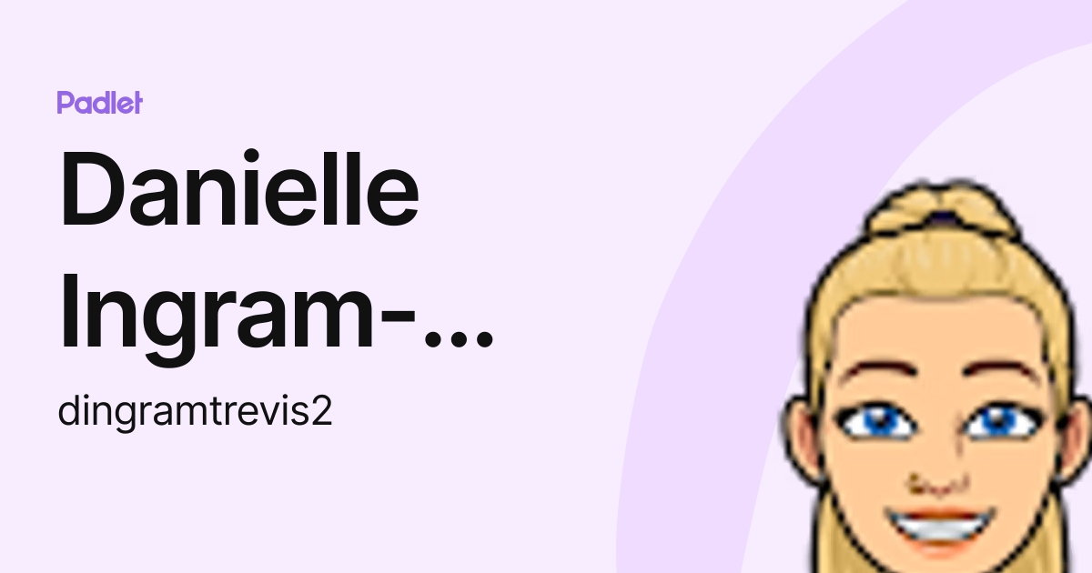 Danielle Ingram-Trevis (dingramtrevis2) profile | Padlet