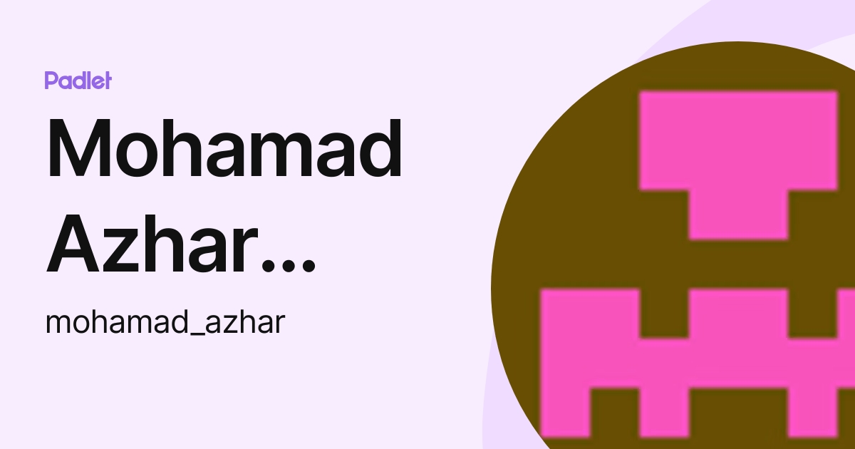 Mohamad Azhar Ibrahim (mohamad_azhar) profile | Padlet