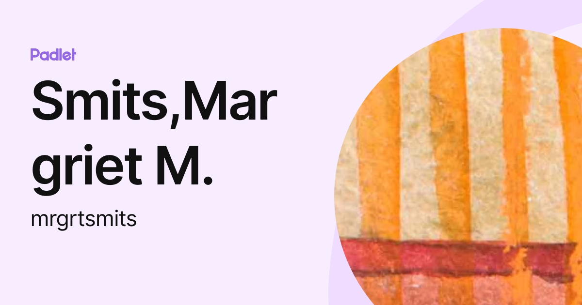 Smits,Margriet M. (mrgrtsmits) profile | Padlet