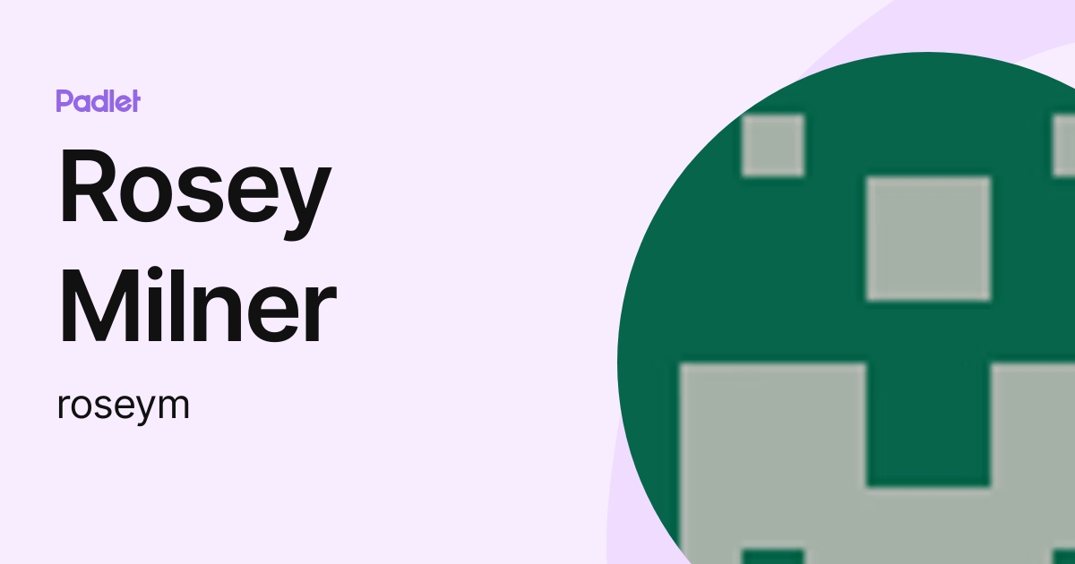 Rosey Milner (roseym) profile | Padlet