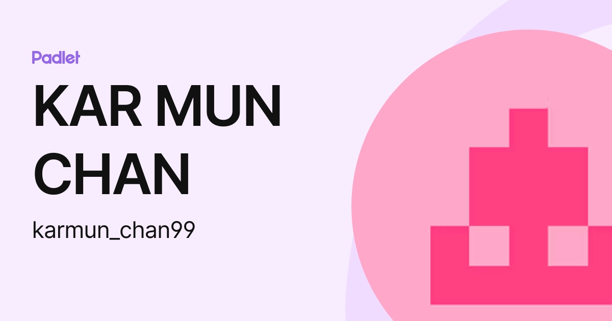 KAR MUN CHAN (karmun_chan99) profile | Padlet