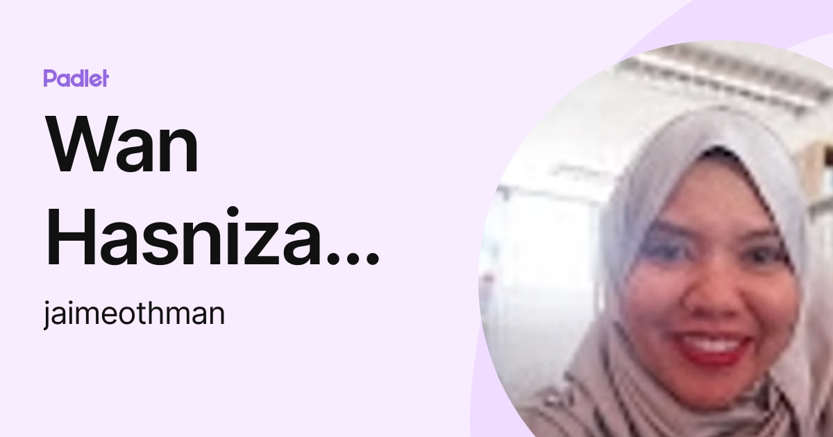 Wan Hasniza Othman (jaimeothman) profile | Padlet