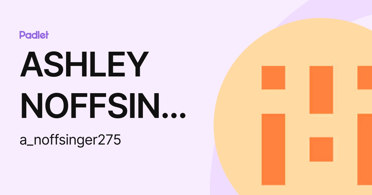 ASHLEY NOFFSINGER (a_noffsinger275) profile | Padlet