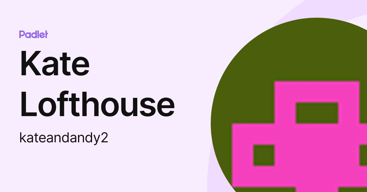 Kate Lofthouse (kateandandy2) profile | Padlet